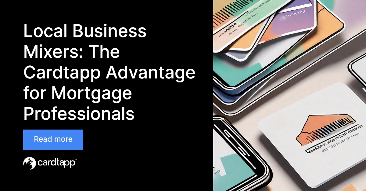Local Business Mixers: The Cardtapp Advantage for Mortgage Professionals | Cardtapp