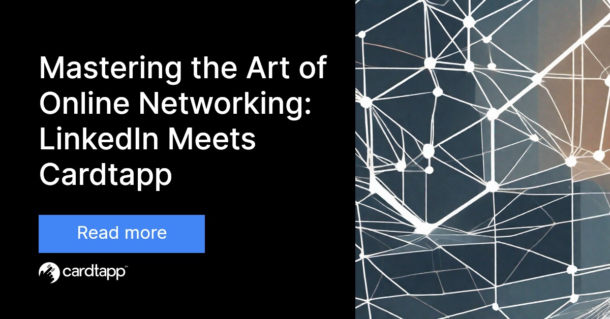 Mastering the Art of Online Networking: LinkedIn Meets Cardtapp | Cardtapp