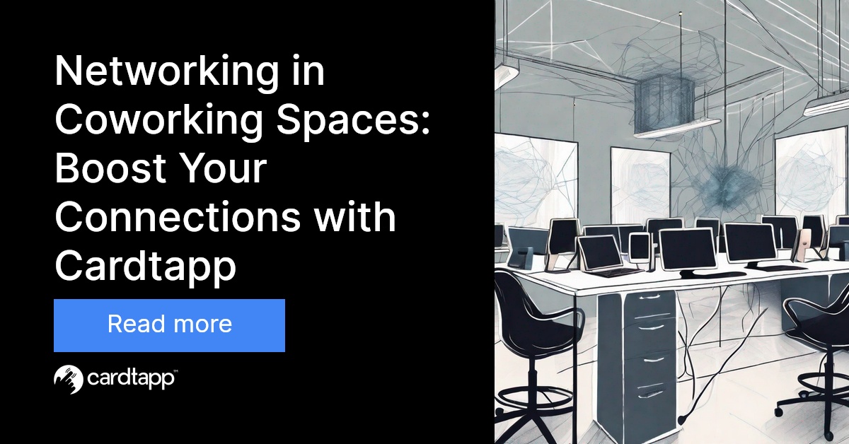 Networking in Coworking Spaces: Boost Your Connections with Cardtapp | Cardtapp